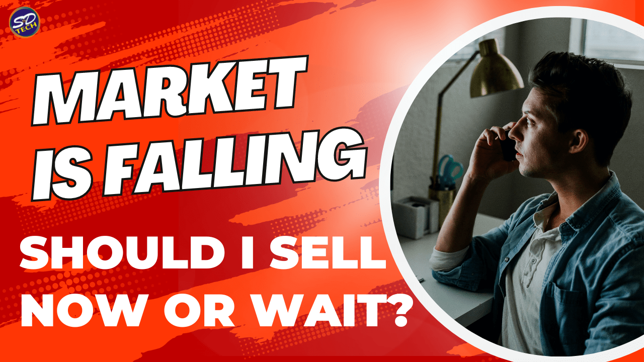 Market Is Falling - Should I Sell Now or Wait? - SDTECH